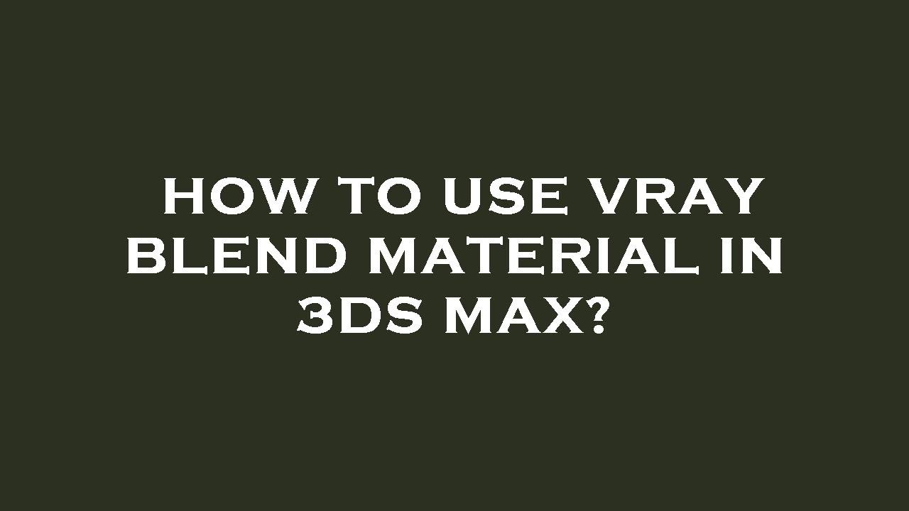 How to use vray blend material in 3ds max? - YouTube