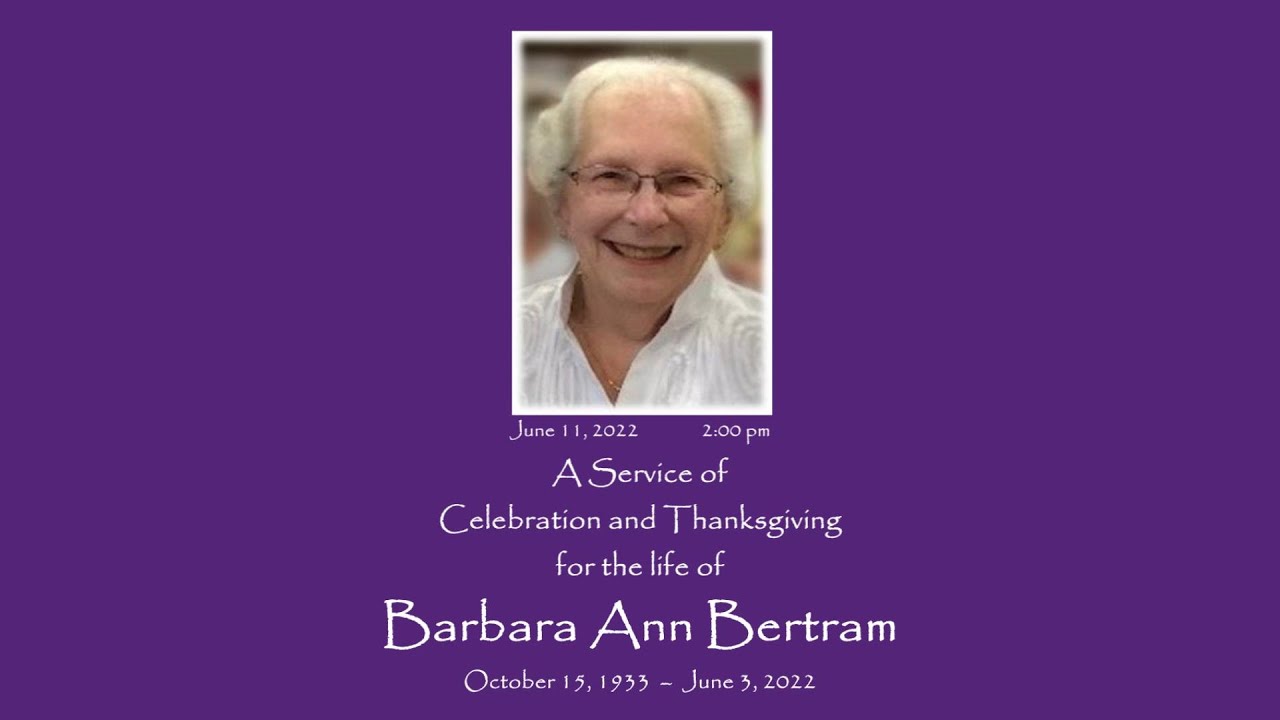 Barbara A. Bertram - A Service of Celebration and Thanksgiving, June 11 ...
