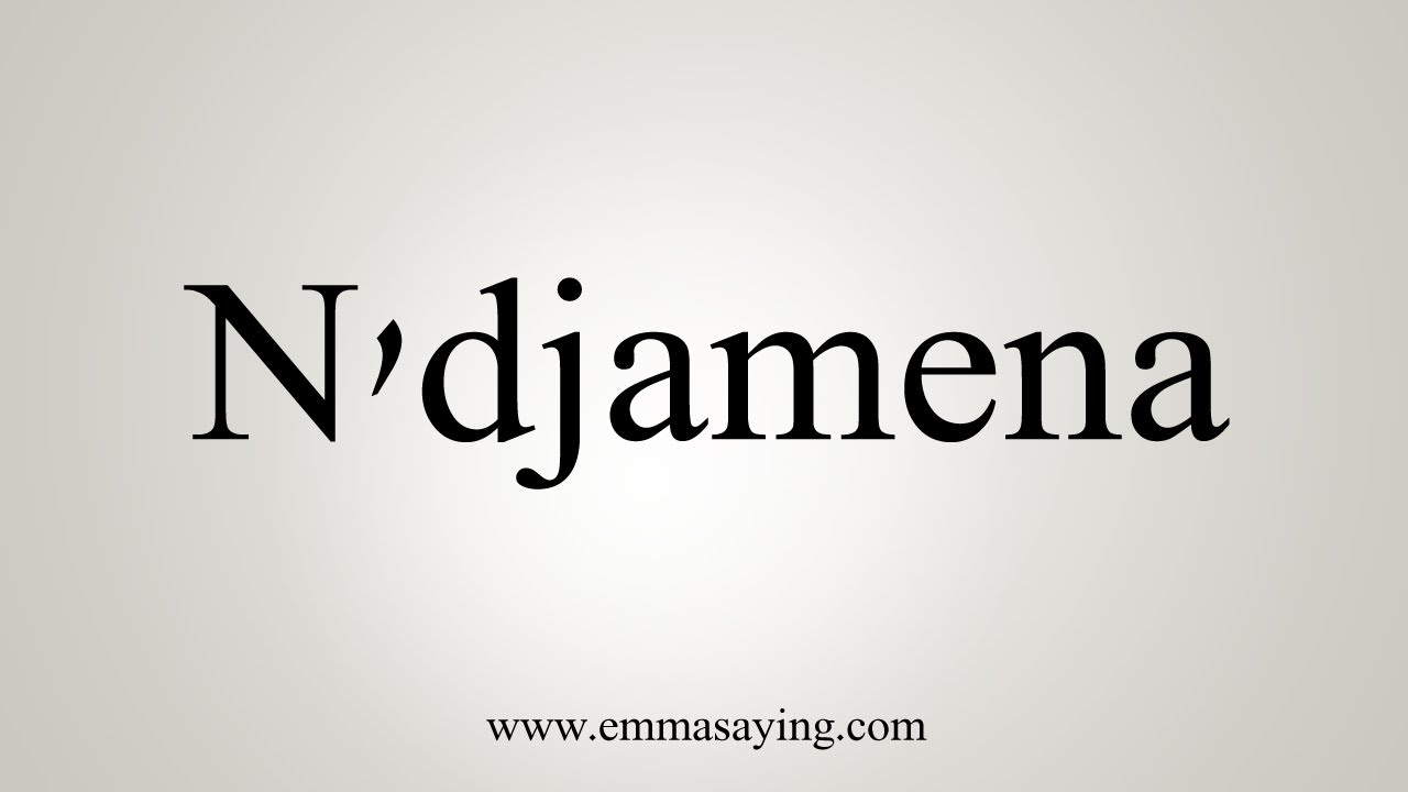 How To Say N'djamena - YouTube