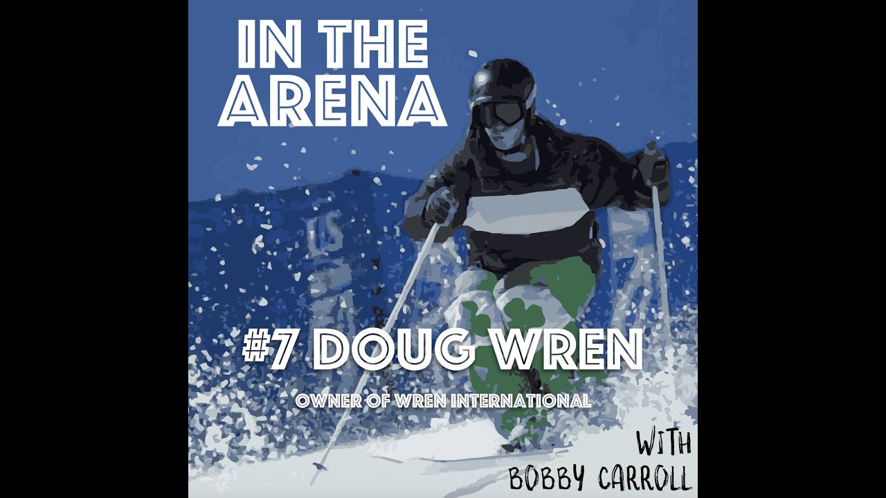 In The Arena With Bobby Carroll #7 - Doug Wren - Owner Wren ...