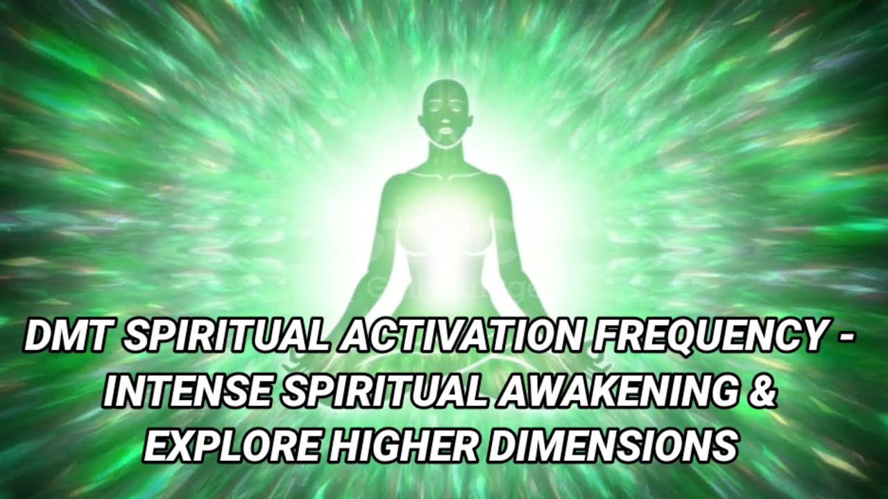 DMT SPIRITUAL ACTIVATION FREQUENCY Intense Spiritual Awakening DMT SPIRITUAL ACTIVATION FREQUENCY Intense Spiritual Awakening