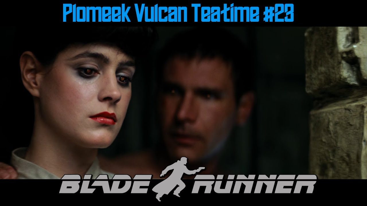 Blade Runner (1982) and General Discussion: Plomeek Vulcan Tea Time #23 ...