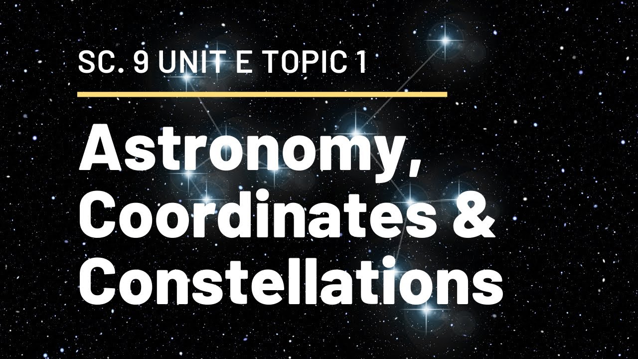 Astronomy, Coordinates & Constellations Sc9 UE T1 - YouTube