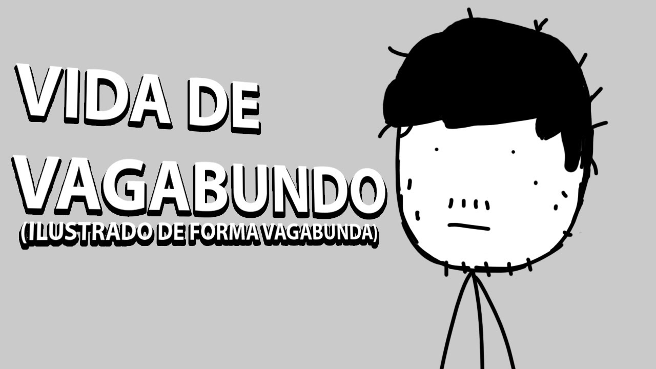 A VIDA DE UM VAGABUNDO ILUSTRADA DE FORMA VAGABUNDA - YouTube