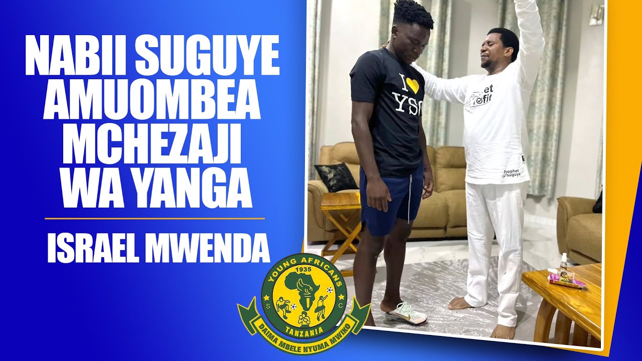 NABII SUGUYE AMUOMBEA MCHEZAJI WA YANGA - ISRAEL MWENDA - YouTube