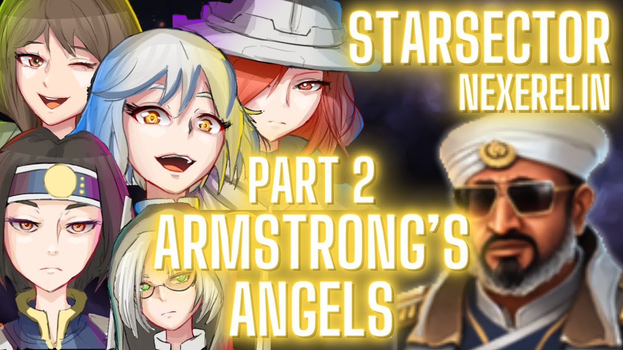 ARMSTRONG'S ANGELS PART 2 : COLLECTING SHIPGIRLS : STARSECTOR 0.97 NEXERELIN - YouTube