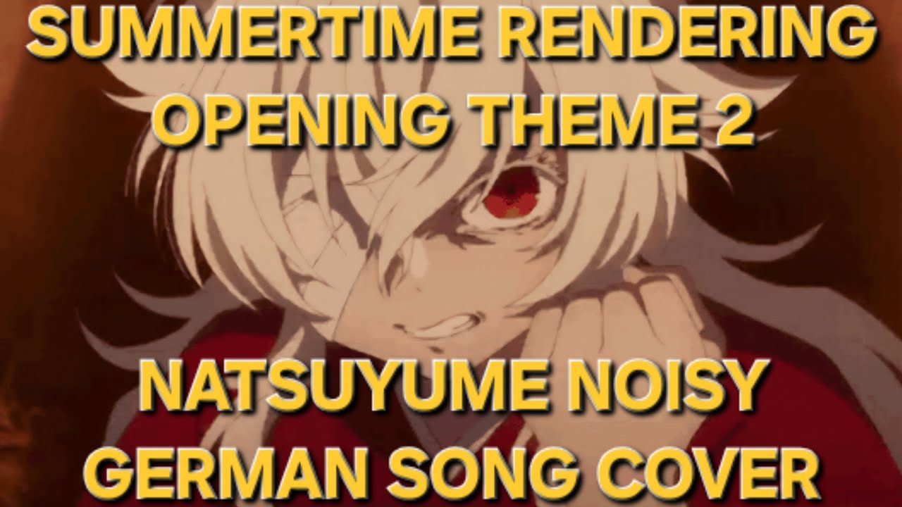 SUMMERTIME RENDERING OPENING THEME 2 (Natsuyume Noisy) - German Song ...