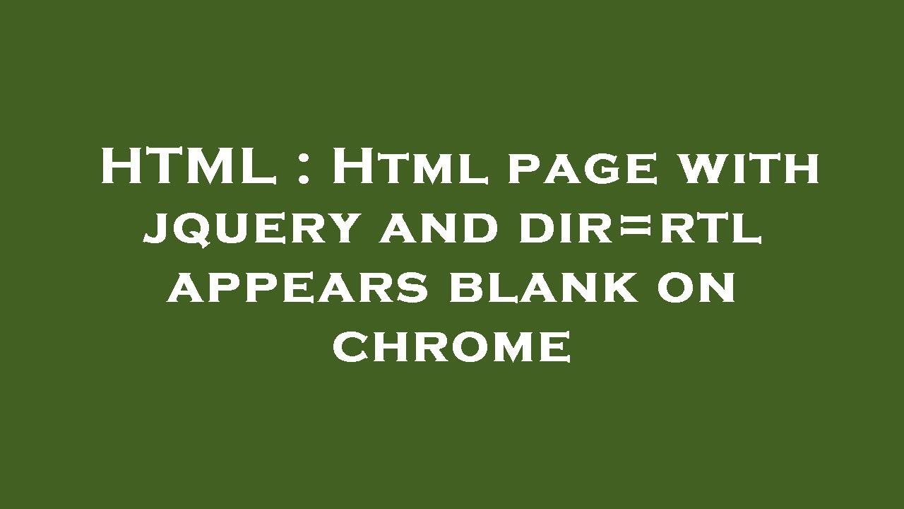 HTML Html Page With Jquery And Dir rtl Appears Blank On Chrome YouTube HTML Html Page With Jquery And Dir rtl Appears Blank On Chrome YouTube