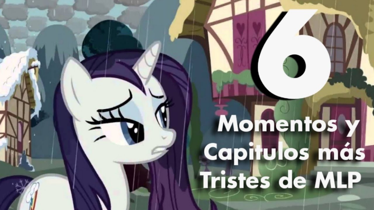 Los 6 Momentos y Capitulos más Tristes de [My Little Pony] Te hará ...