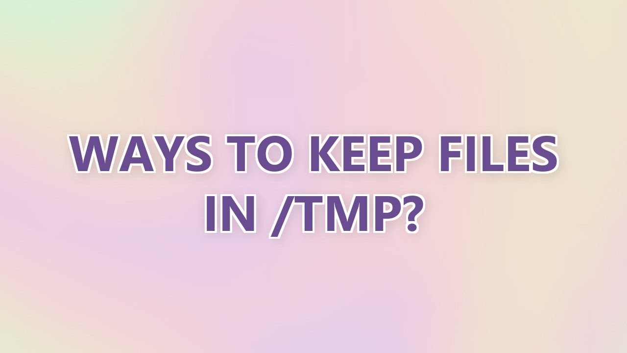 Ways to keep files in /tmp? (4 SOLUTIONS!!) - YouTube