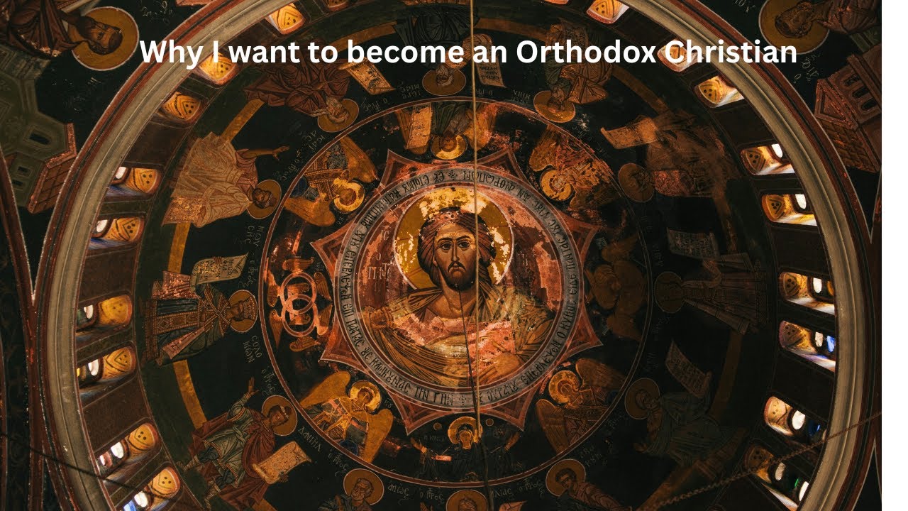 Why I am becoming an Orthodox Christian (God Willing) - YouTube