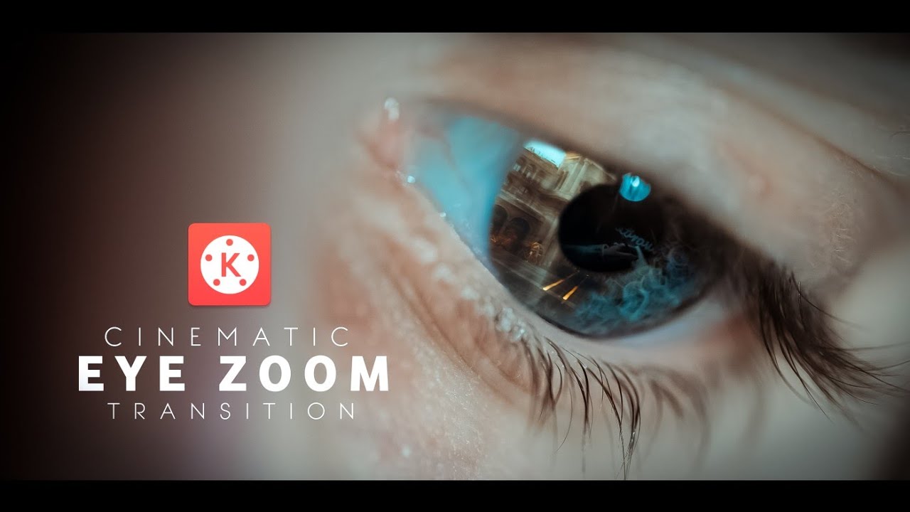 Professional ! Cinematic Eye Zoom Transition In Kinemaster ( Android ...