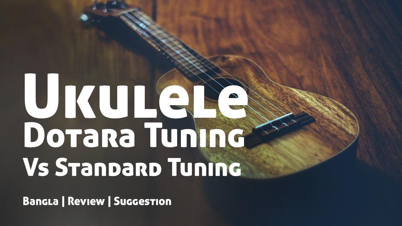 Dotara tuning vs Standard Tuning। Bangla Ukulele Tutorial by Mr.Samir ...