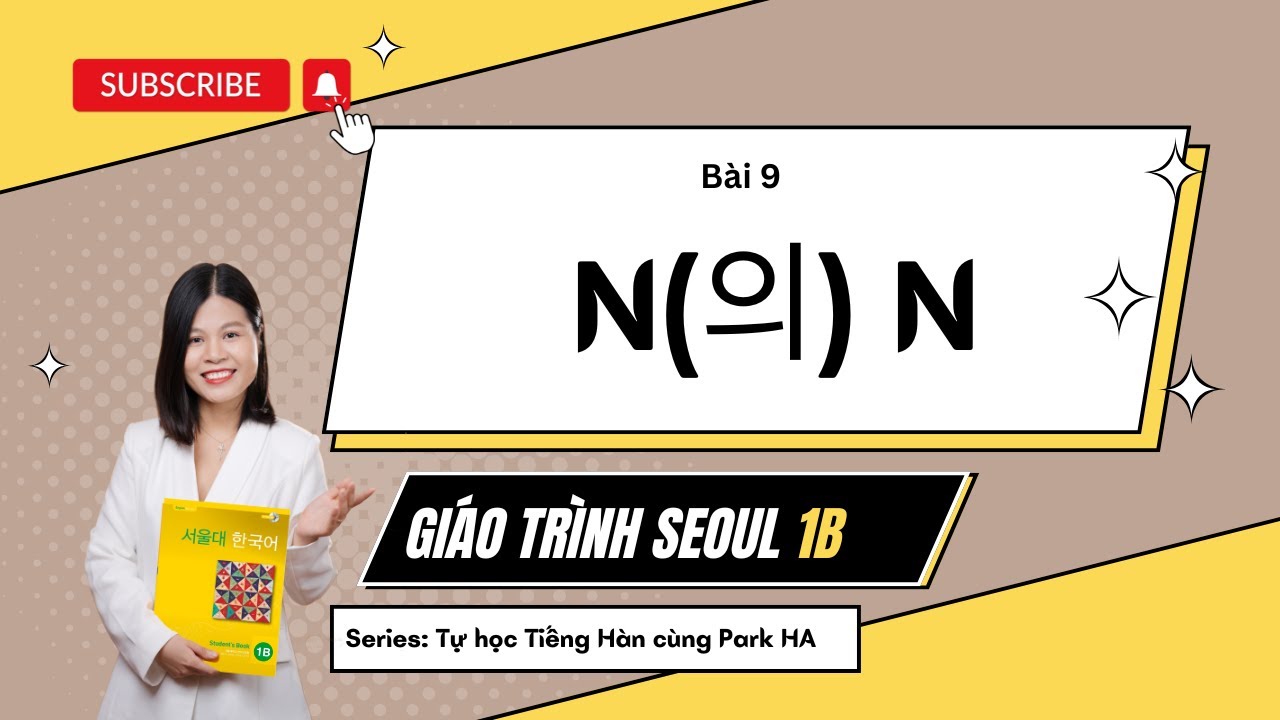 [SEOUL 1B] Bài 9: Ngữ pháp 1: N(의) N (N2 của N1) | Giáo trình Tiếng Hàn ...