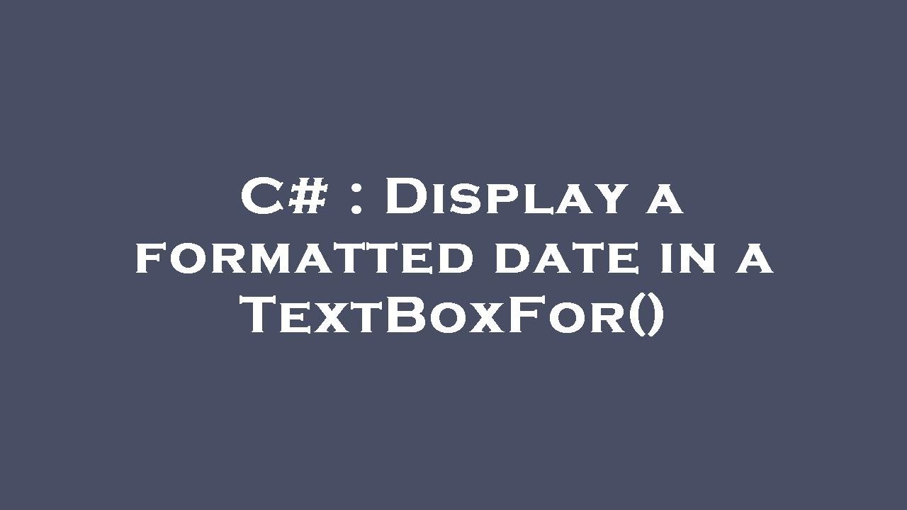 C Display A Formatted Date In A TextBoxFor YouTube c-display-a-formatted-date-in-a-textboxfor-youtube