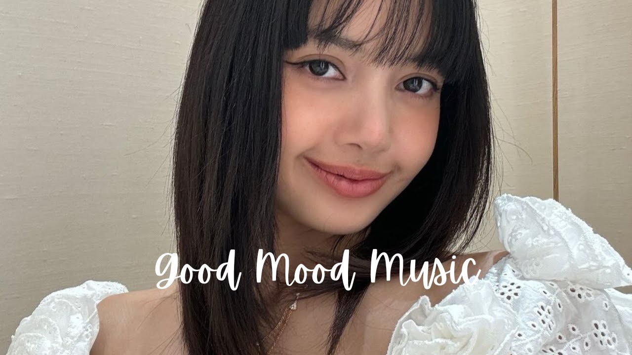 Good Mood Music | Start Your Day Positively With Me ~ Morning Playlist ...