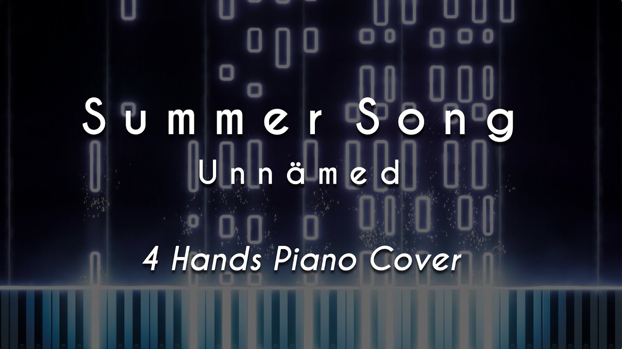 [Cover] Unnämed - Summer Song | 4 Hands Piano ver. - YouTube