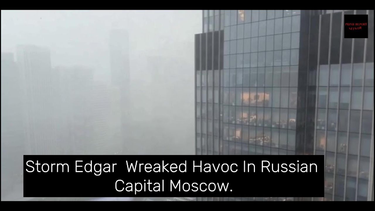 Storm Edgar Wreaked Havoc In Russian Capital Moscow. - YouTube
