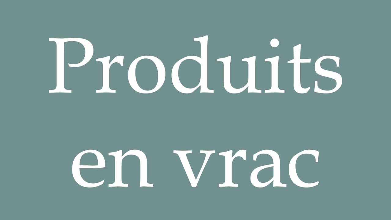 How to Pronounce ''Produits en vrac'' (Bulk products) Correctly in ...