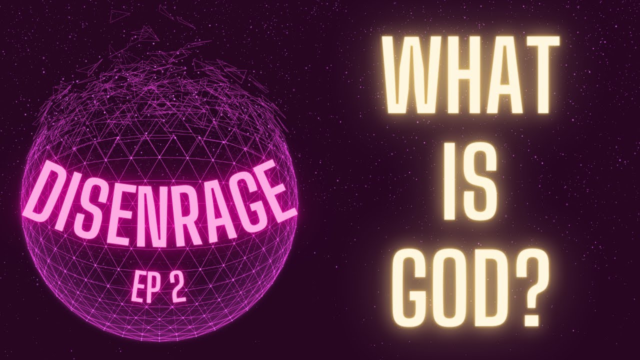 DISENRAGE EP 2: What is God? - YouTube
