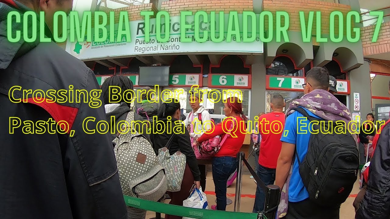 Colombia to Ecuador | Crossing Border from Pasto, Colombia to Quito ...