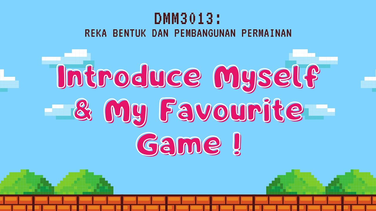DMM3013_INTRODUCE MYSELF & MY FAVOURITE GAME - YouTube