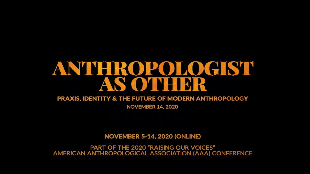 Anthropologist as Other: Praxis, Identity & Future of Modern ...
