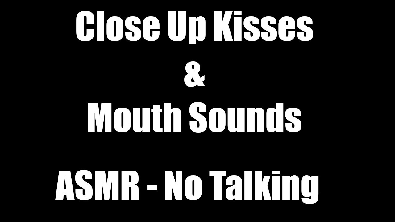 Close Up Kisses And Mouth Sounds No Talking Asmr Youtube