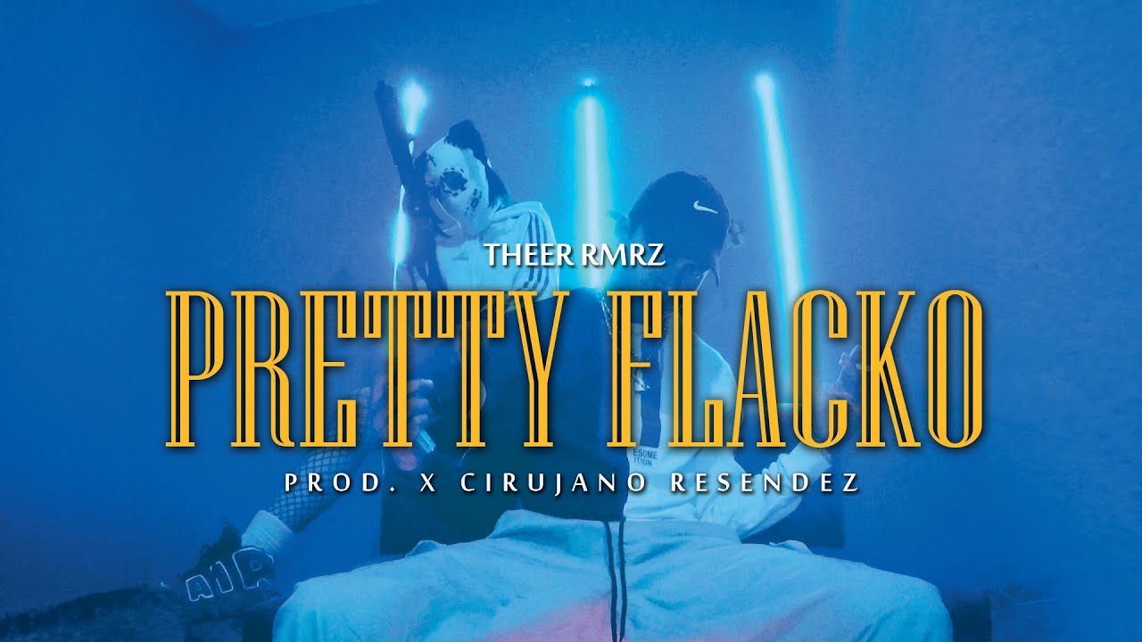 THEER RMRZ - PRETTY FLACKO (VIDEO OFICIAL) Prod. x CIRUJANO RESENDEZ - YouTube