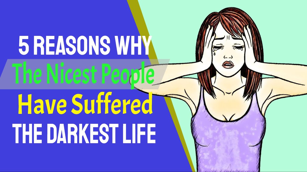 These Are 5 Reasons Why The Nicest People Have Suffered The Darkest ...