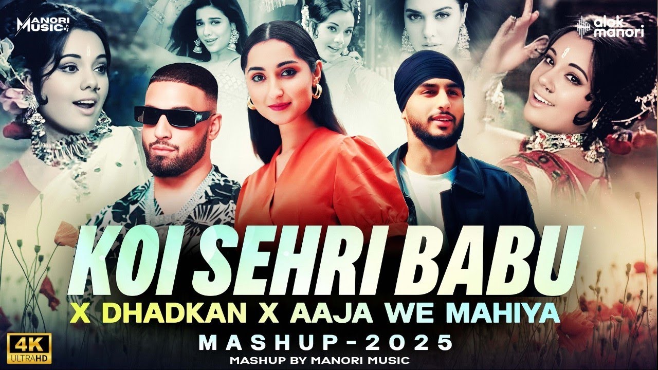 Koi Sehri Babu X Aaja We Mahiya X Dhadkan Mashup - Imran Khan ft. Mani ...