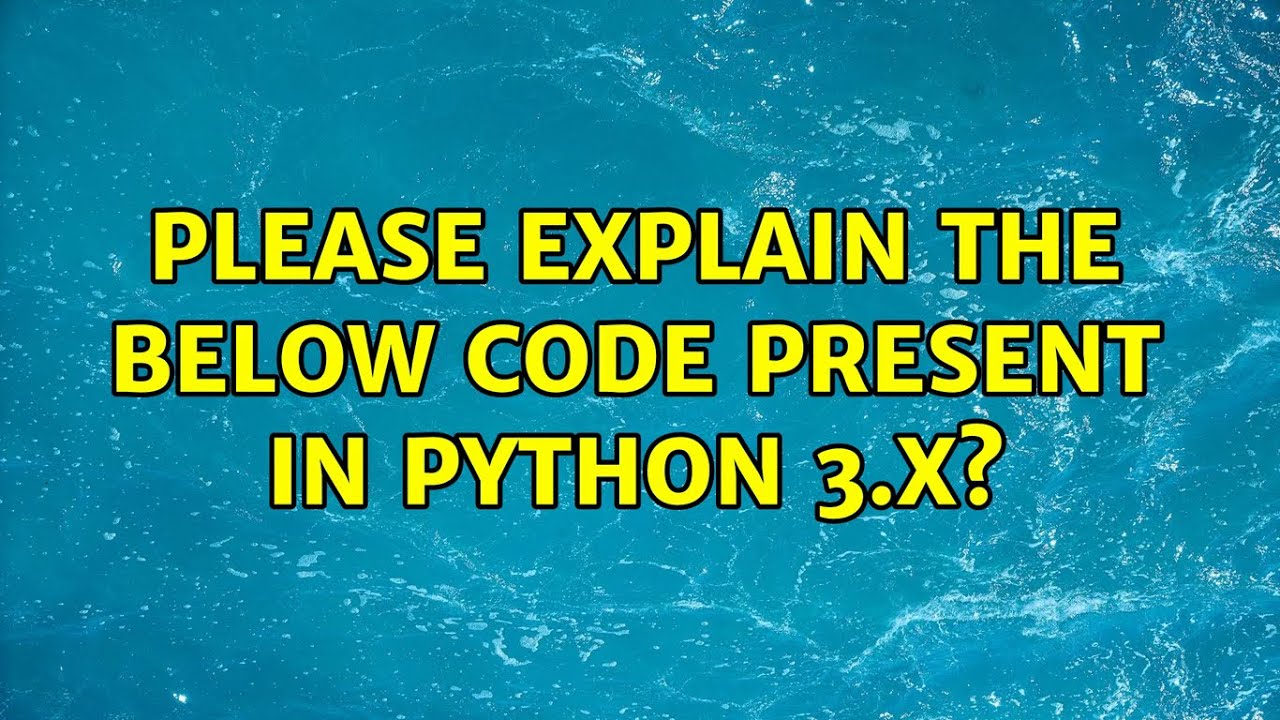Please explain the below code present in PYTHON 3.X? (4 Solutions!!) - YouTube