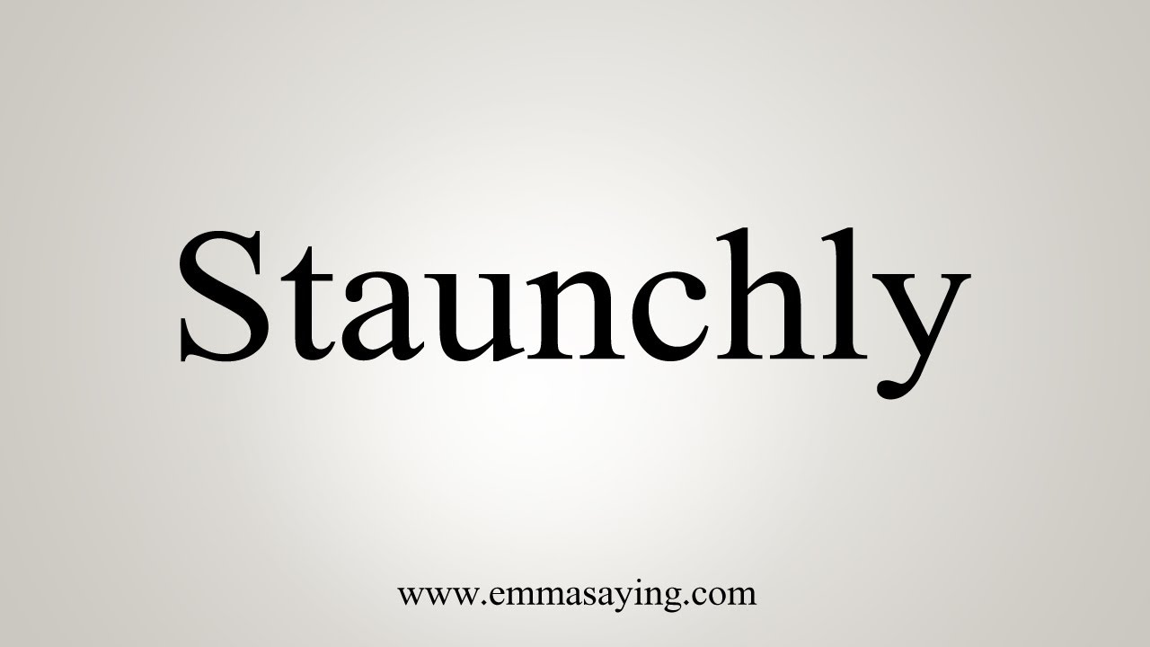 Staunchly