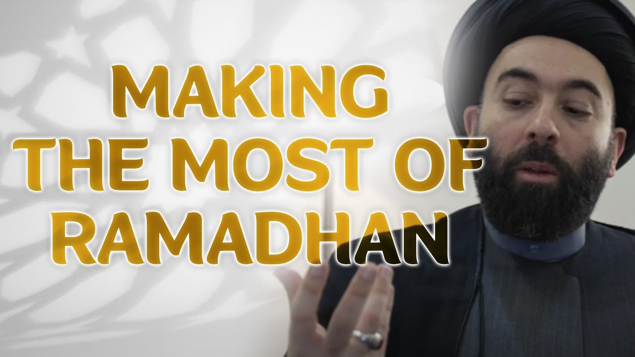 Maximizing the Benefits of Ramadhan - Sayed Mahdi Modaressi - YouTube