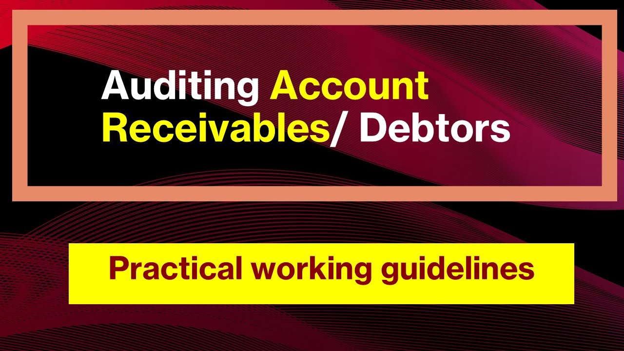 Practical guidelines for Auditing account receivables or debtors - YouTube