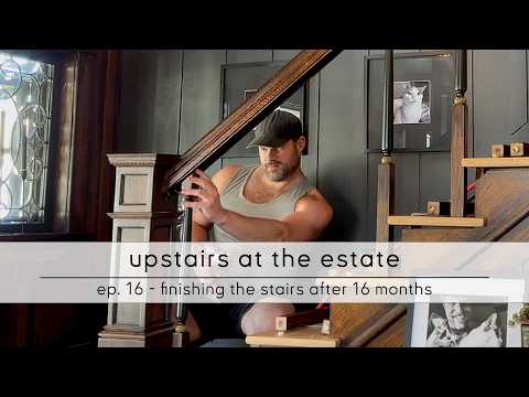 upstairs at the estate: ep. 16 - finishing the stairs after 16 months