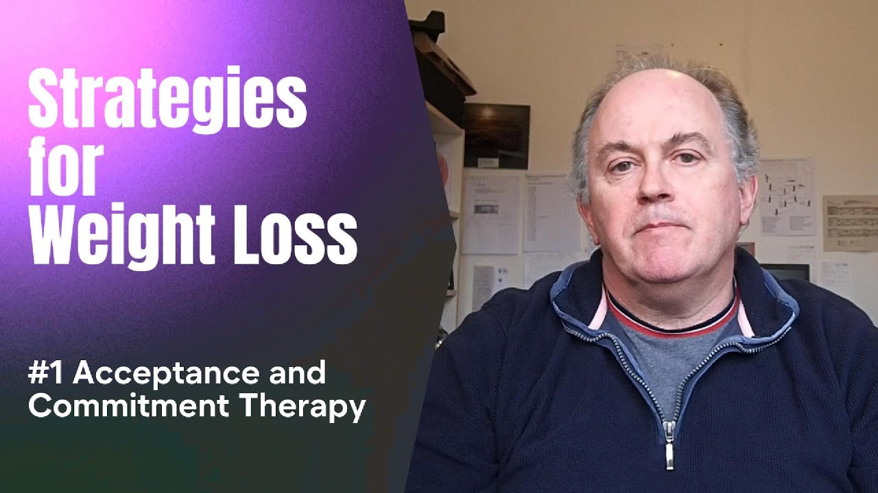 Strategies for Weight Loss #1 - Acceptance and Commitment Therapy - YouTube