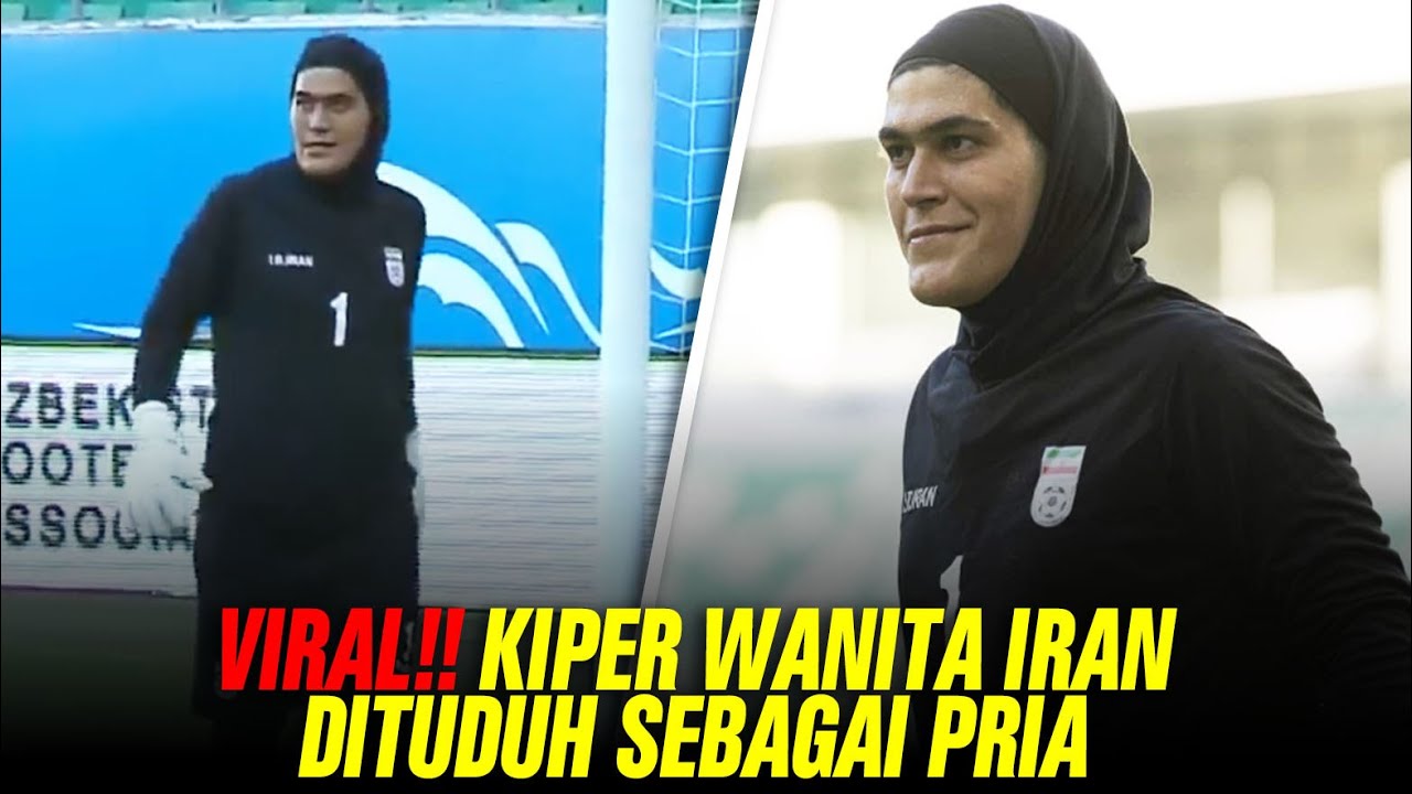 ZOHREH KOUDAEI : KIPER TIMNAS WANITA IRAN YANG DITUDUH SEBAGAI PRIA - YouTube