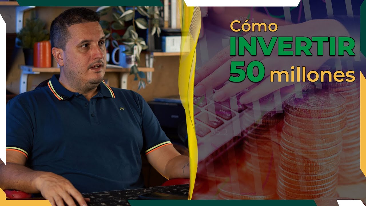 Como Invertir 50 millones - YouTube