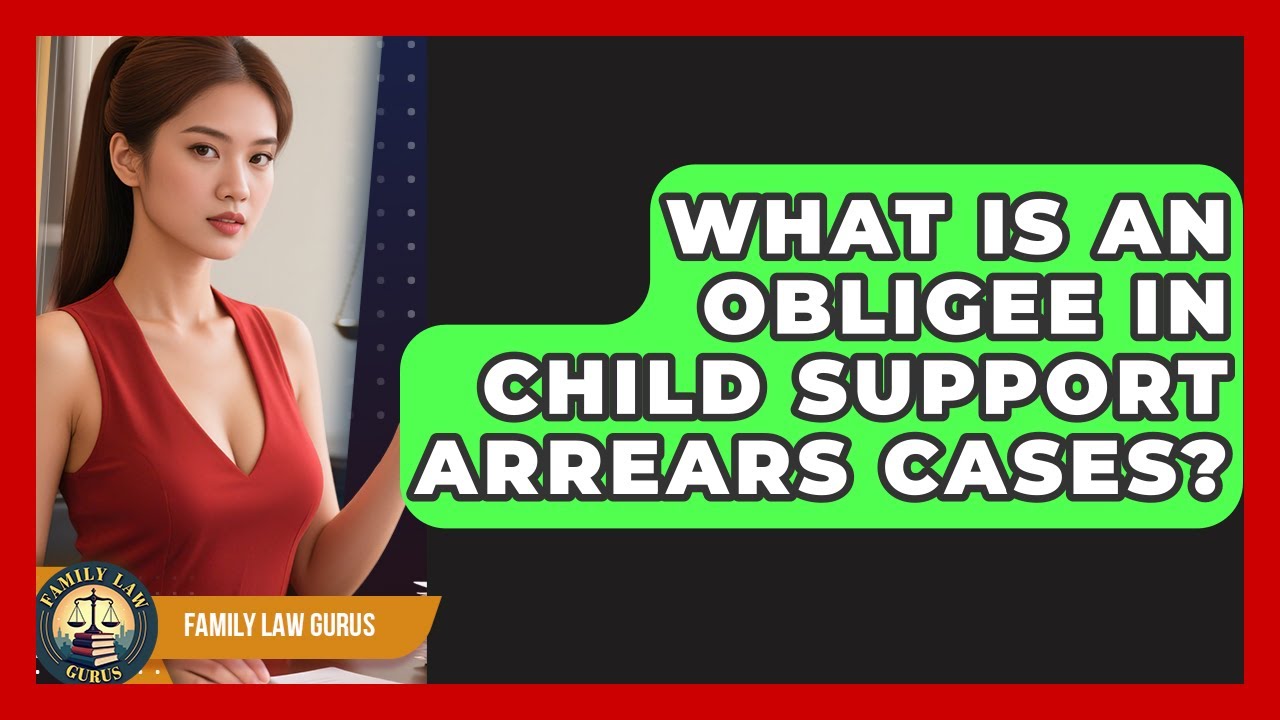 What Is An Obligee In Child Support Arrears Cases? - Family Law Gurus ...