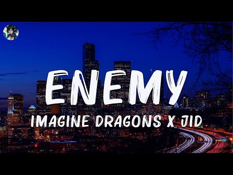 Imagine Dragons x JID - Enemy (Lyrics) | Playlist |24kGoldn , iann dior,Loreen,... (Mix Lyrics)