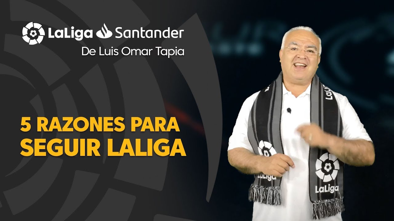 LaLiga de Luis Omar Tapia: 5 razones para seguir LaLiga Santander - YouTube