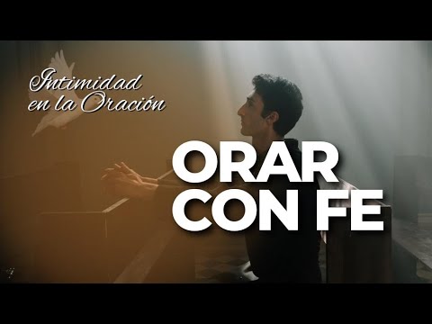 #1 Orar con Fe | Intimidad en la Oración - YouTube