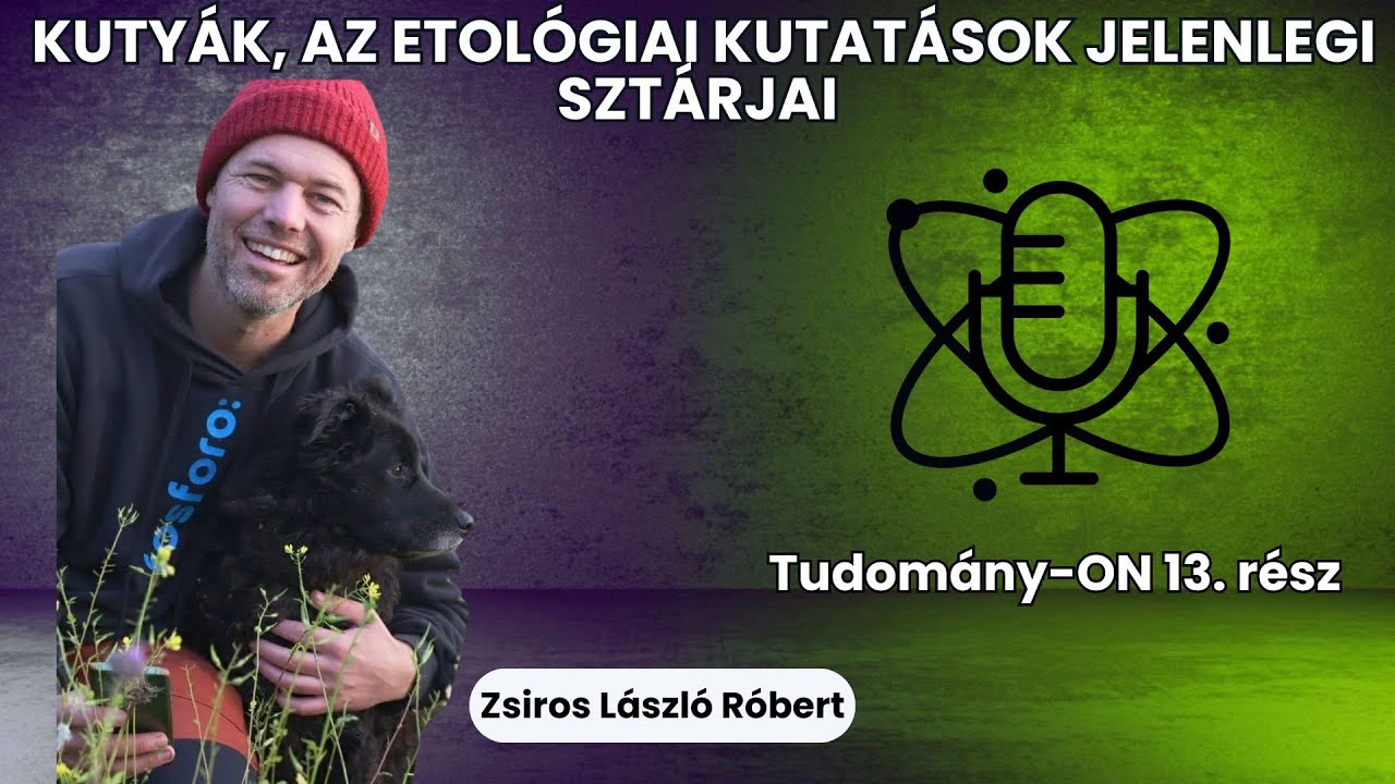 Tudomány-ON E13 - Kutyák, az etológiai kutatások jelenlegi sztárjai feat. Zsiros László Róbert ...