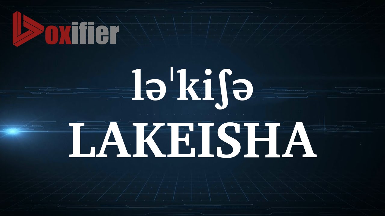 How to Pronunce Lakeisha in English - Voxifier.com - YouTube