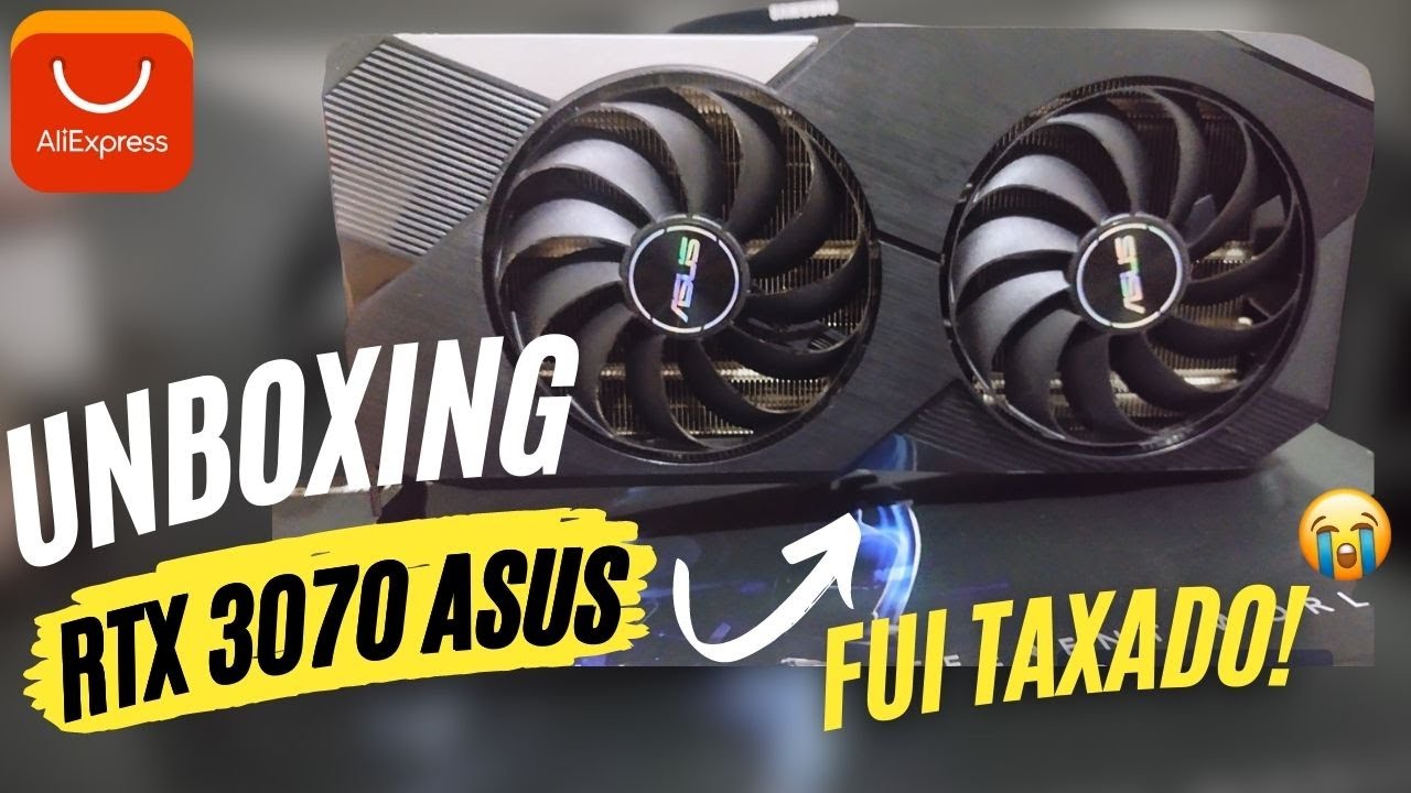CHEGOU! RTX 3070 DO ALIEXPRESS MODELO ASUS DUAL FAN, FUI TAXADO!! SERÁ ...