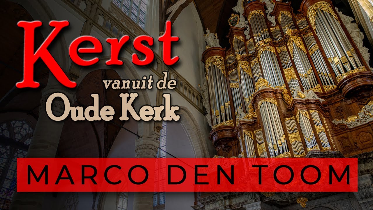 Kerst vanuit de Oude Kerk, Amsterdam - Marco den Toom, orgel - YouTube