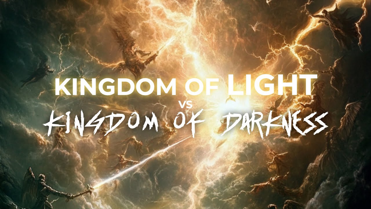 Kingdom of Light vs Kingdom of Darkness (Understanding the spiritual ...