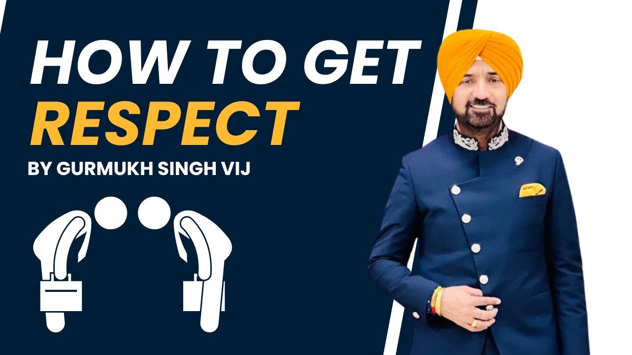 How to Get Respect | GURMUKH SINGH VIJ - YouTube