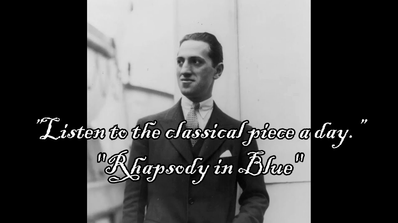 “Listen to one classical piece a day.”_"Rhapsody in Blue," composed by ...